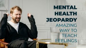 Mental Health Jeopardy: Amazing Way to Teach Feelings
